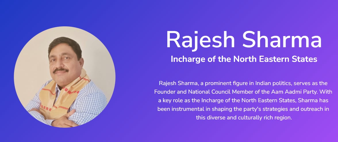 Rajesh Sharma: Incharge of the North East AAP | AAP Assam