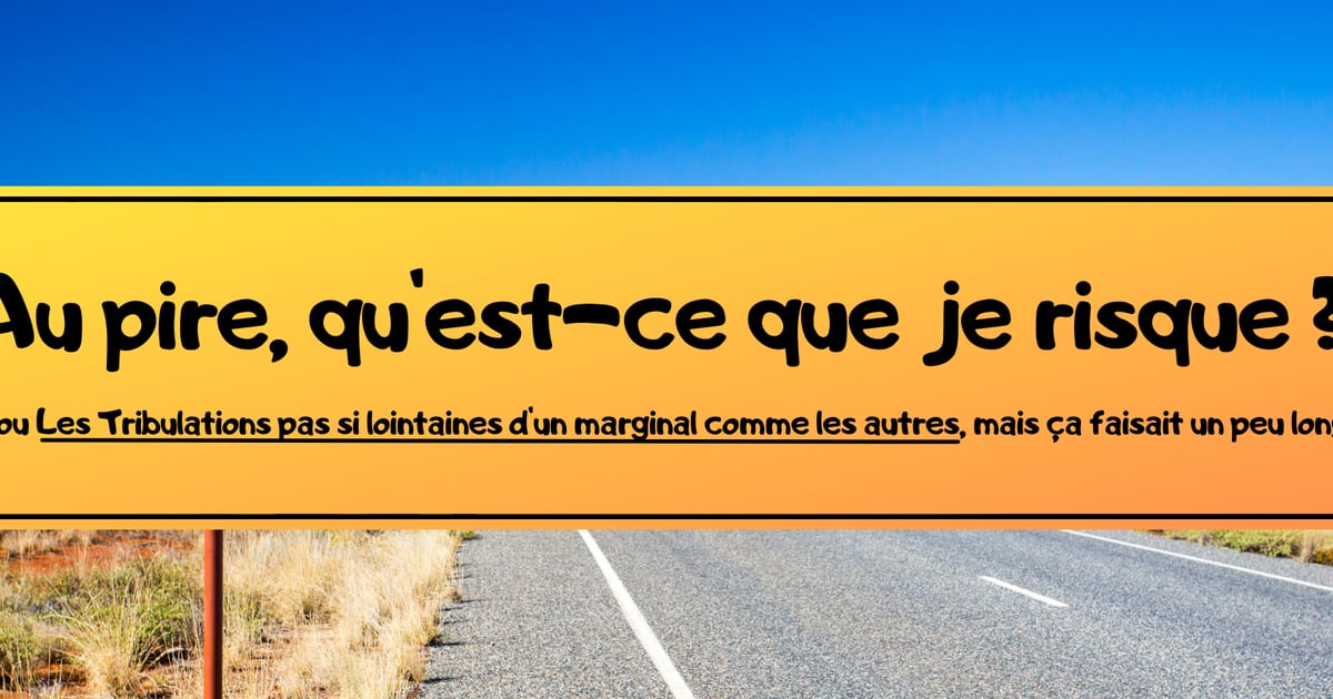 Au pire, qu'est-ce que je risque ? | Au pire... ¯\_(ツ)_/¯