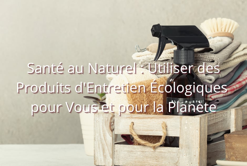 Utiliser des produits d'entretien ménagers naturels et écolo ...
