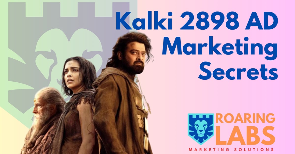 Kalki 2898 AD, a marketing blockbuster | Roaring Labs