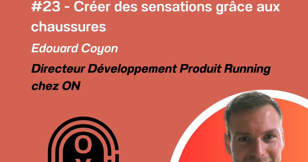 #23 - Edouard Coyon : Créer des sensations grâce aux chaussures | On ...