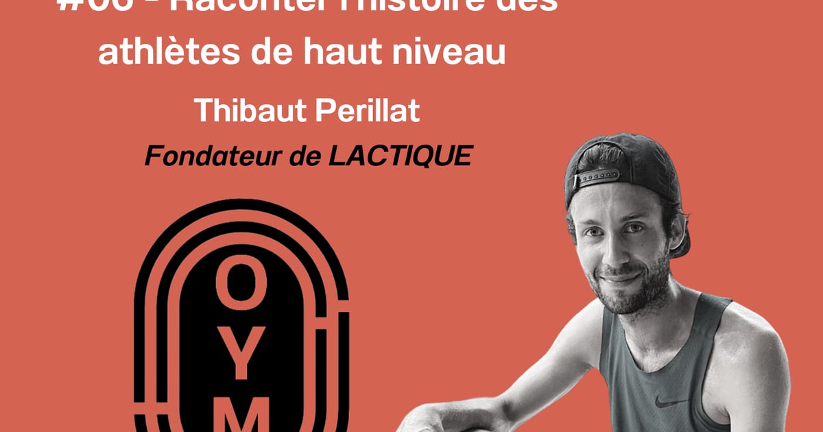 #06 - Thibaut Perrillat : Raconter l'histoire des athlètes de haut ...