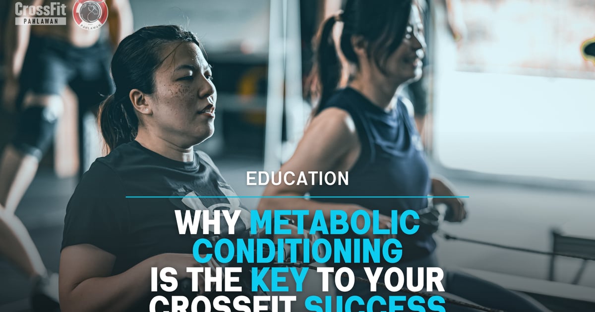 Why Metabolic Conditioning is the Key to Your CrossFit Success | CrossFit Pahlawan