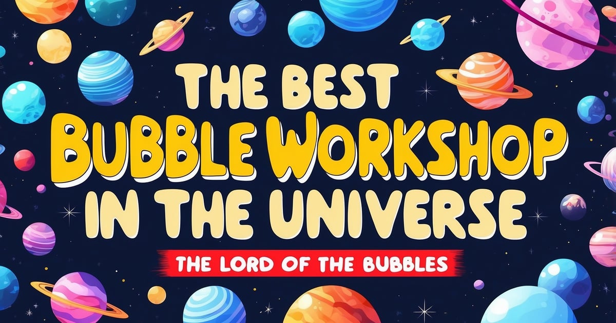 The Best Bubble Workshop in the Universe (Virtual & Presential)