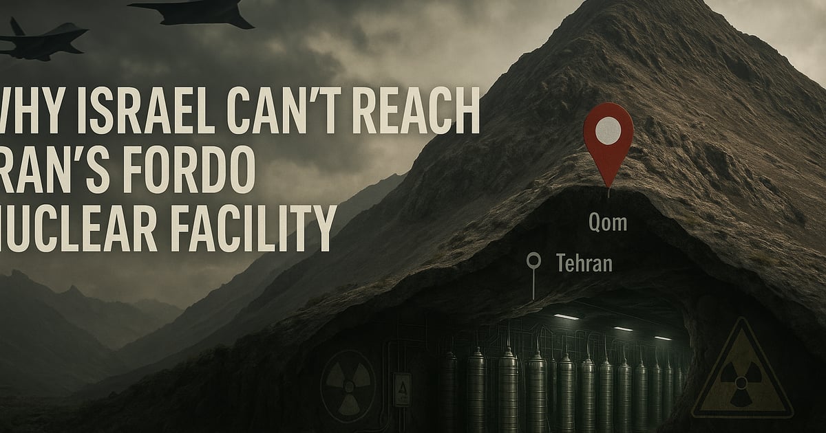 Why Israel Can’t Strike Iran’s Fordo Nuclear Facility — And What It ...