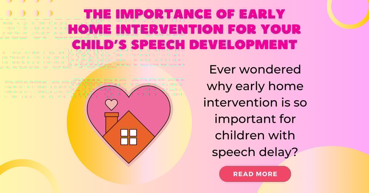 The Importance of Early Home Intervention for Speech Development ...