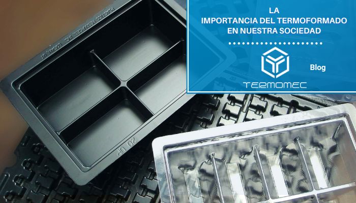La importancia del termoformado en nuestra sociedad