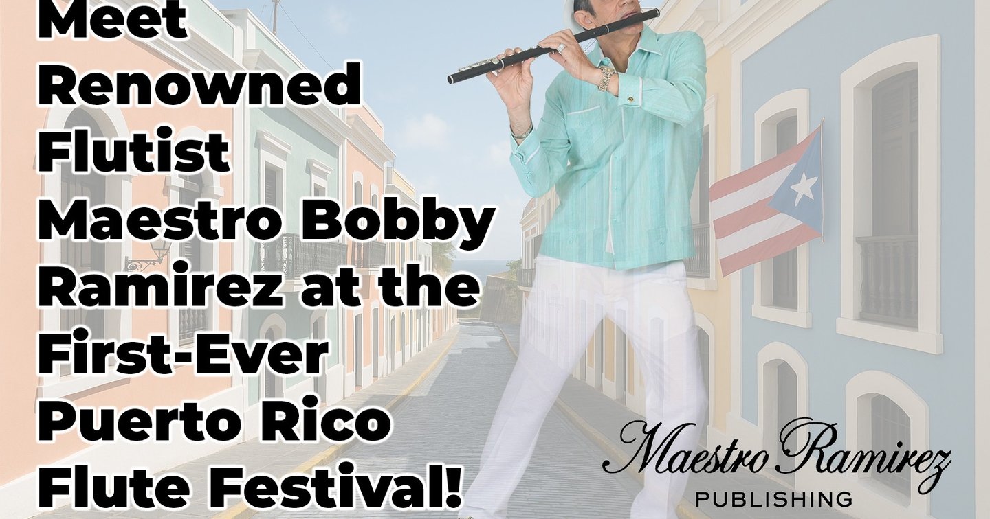 Meet Renowned Flutist Maestro Bobby Ramirez at the First-Ever Puerto Rico Flute Festival ...