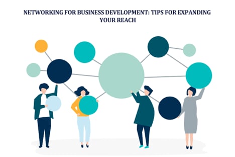 Networking for Business Development: Tips for Expanding Your Reach