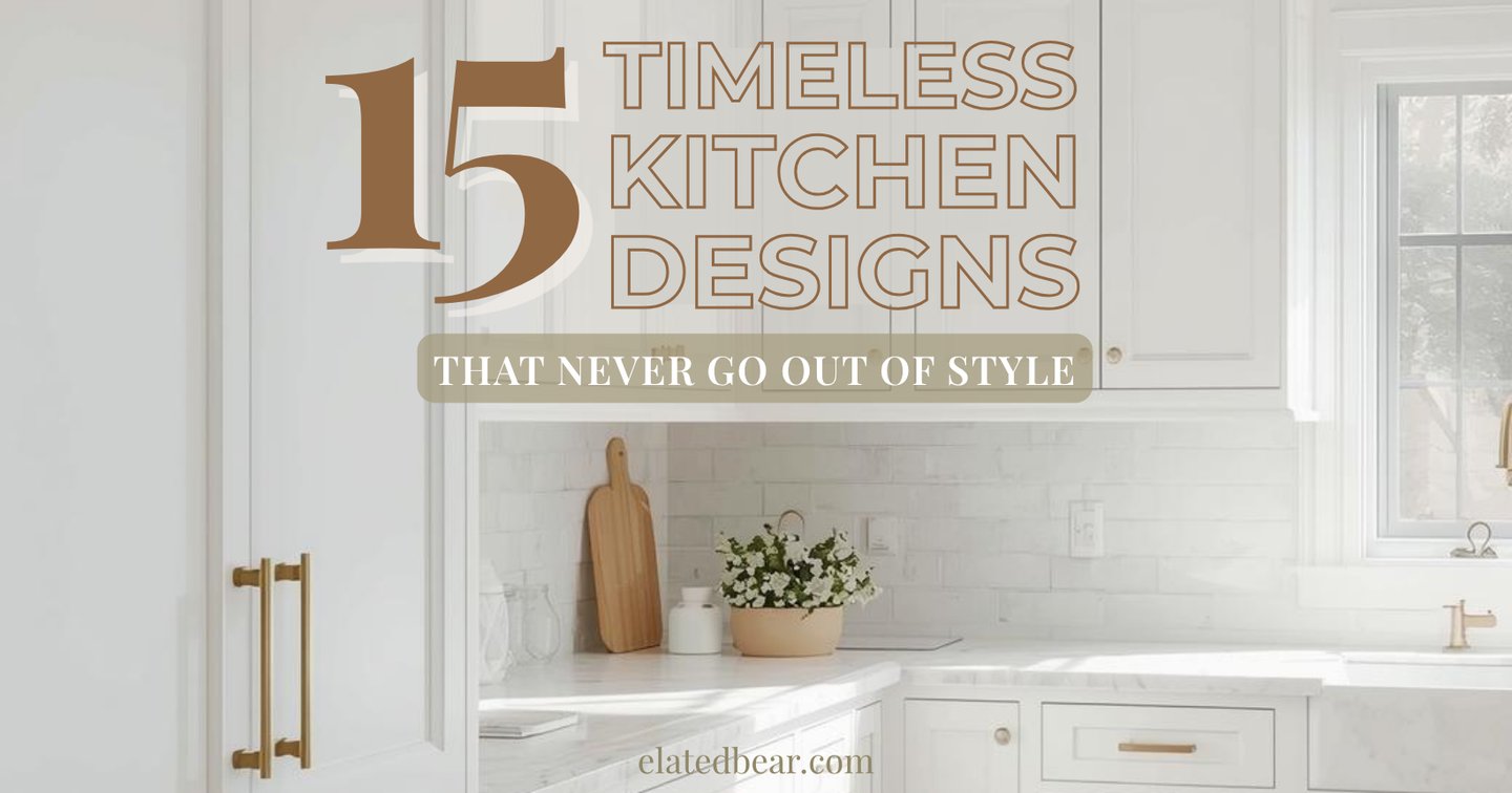 15 Timeless Kitchen Designs That Never Go Out of Style | ElatedBear