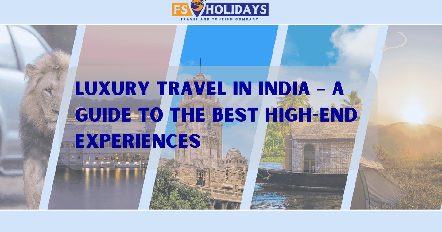 Luxury Travel in India – Top 10 High-End Experiences | FS HOLIDAYS