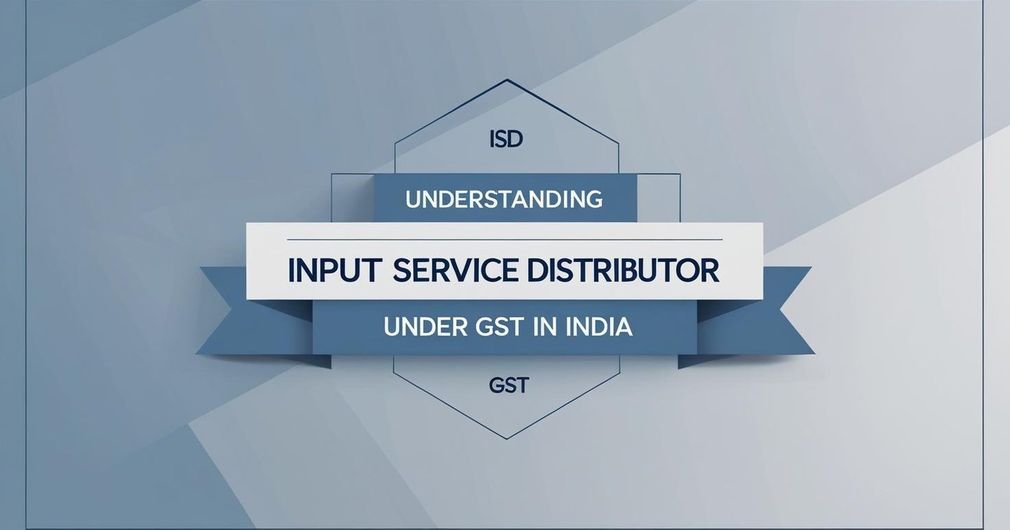 Understanding Input Service Distributor (ISD) under GST in India