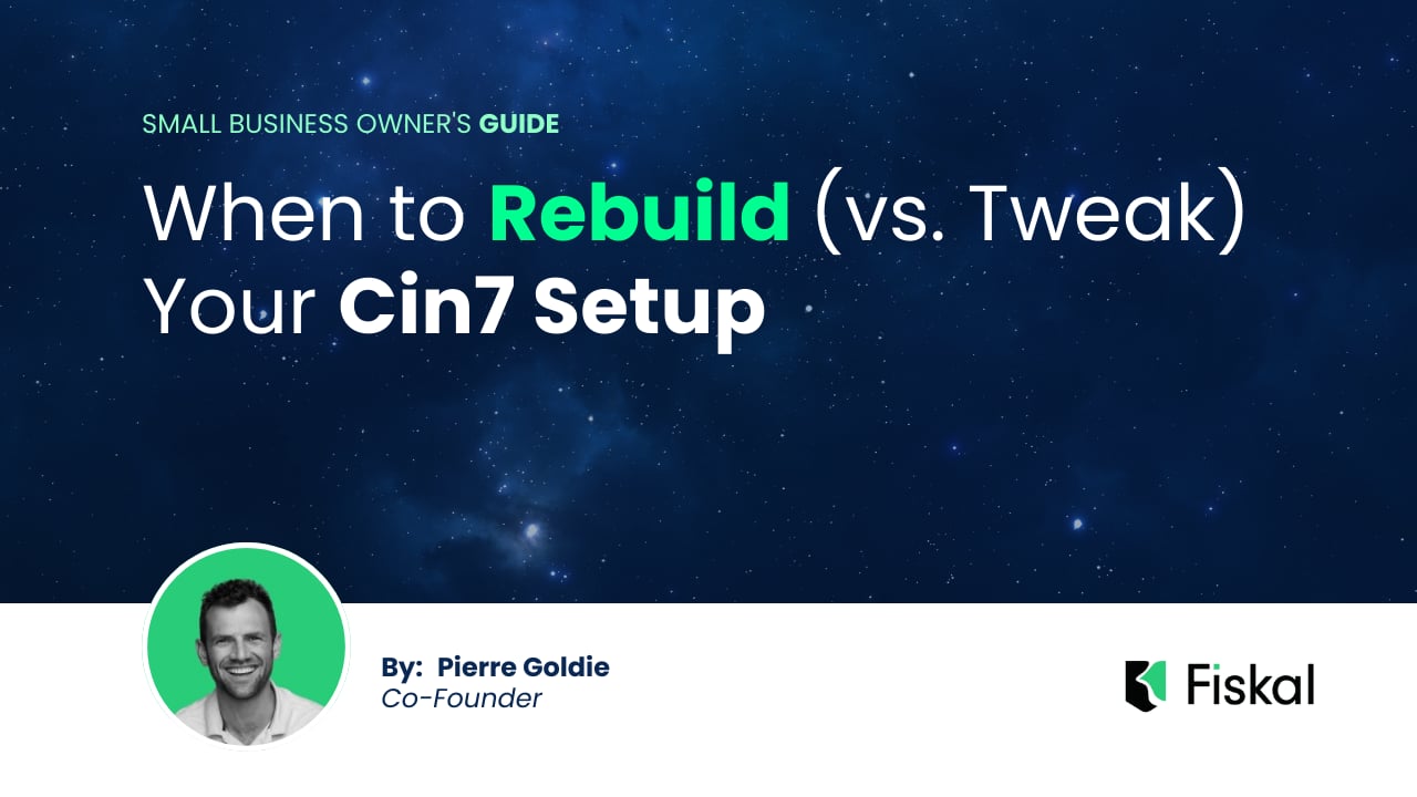 When to Rebuild (Versus Tweak) Your Cin7 Setup | Fiskal