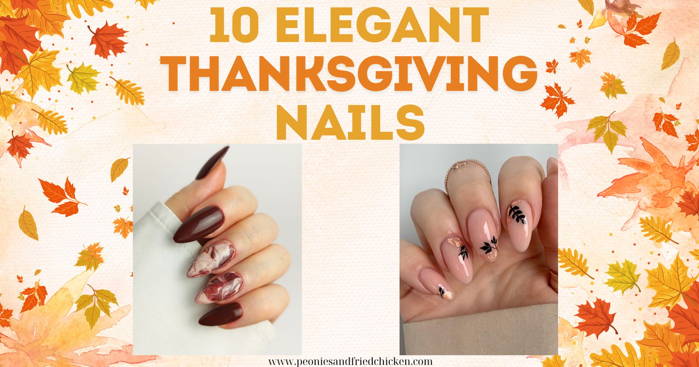10 Elegant Thanksgiving Nails | Peonies and Fried Chicken