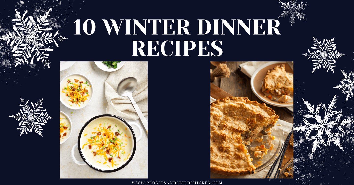10 Winter Dinner Recipes | Peonies and Fried Chicken