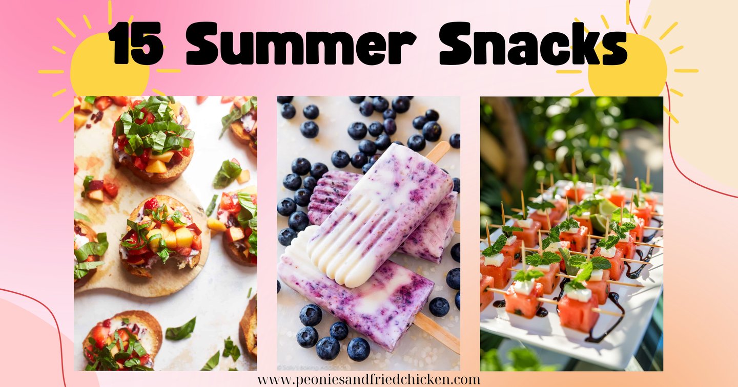 15 Summer Snacks | Peonies and Fried Chicken