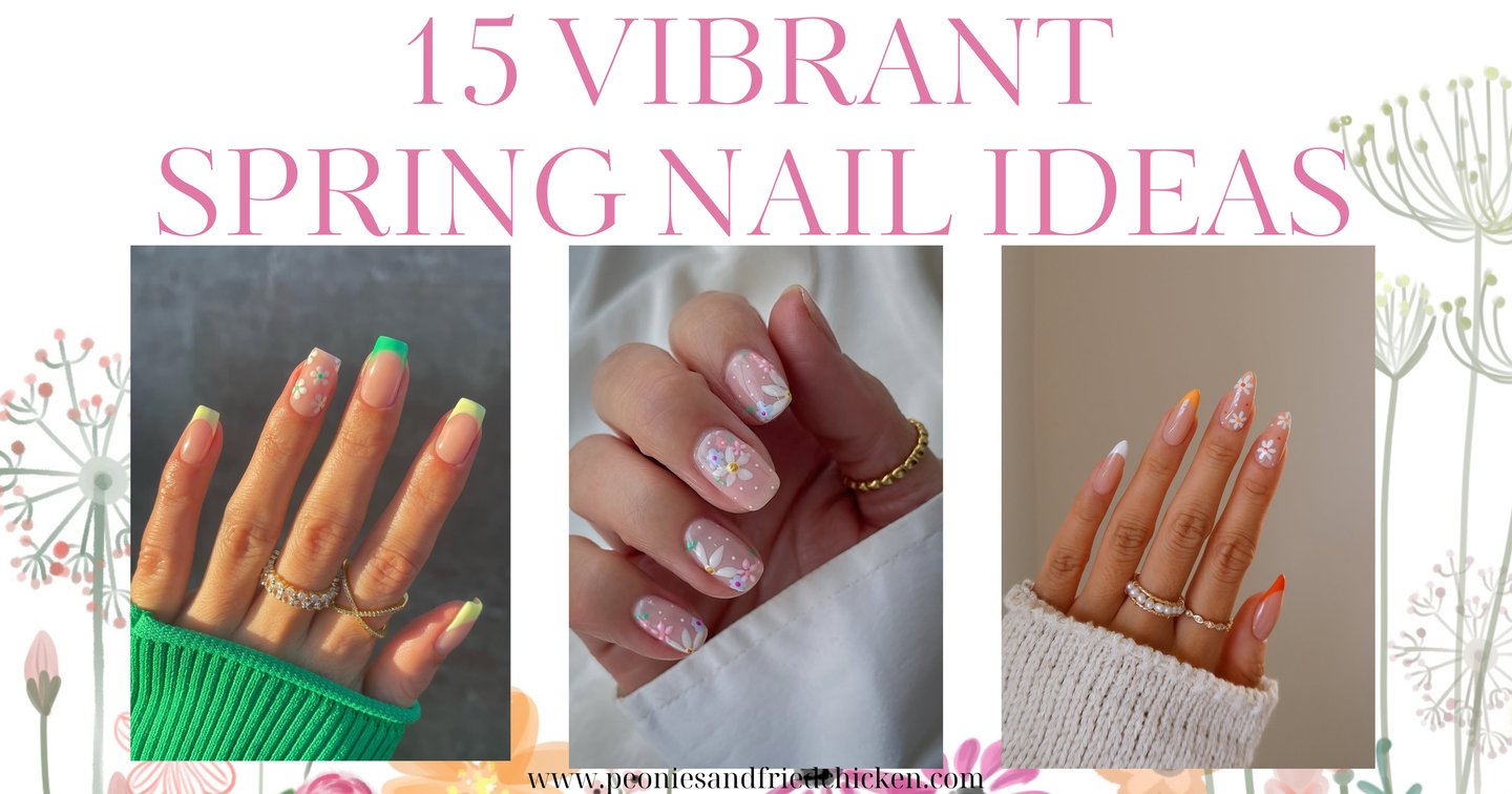 15 Vibrant Spring Nail Ideas | Peonies and Fried Chicken