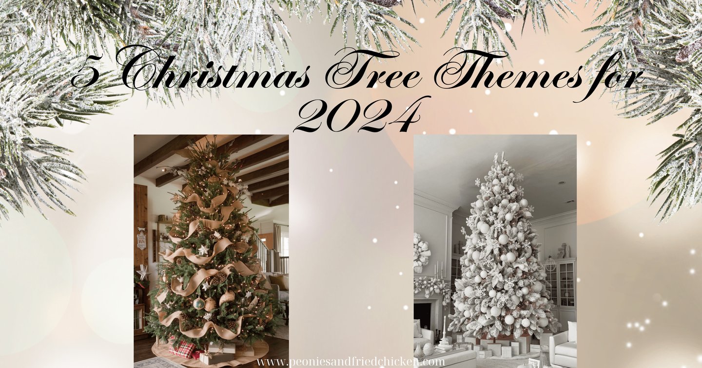 5 Christmas Tree Themes for 2024 | Peonies and Fried Chicken