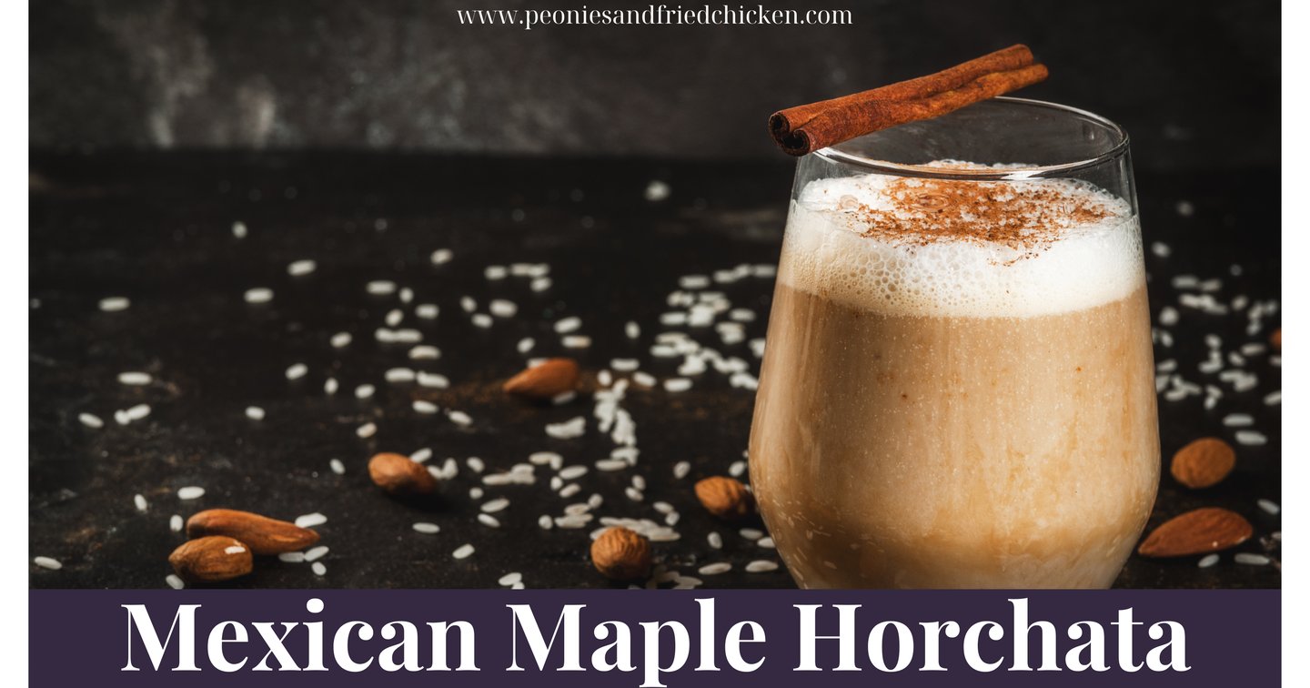Mexican Maple Horchata | Peonies and Fried Chicken