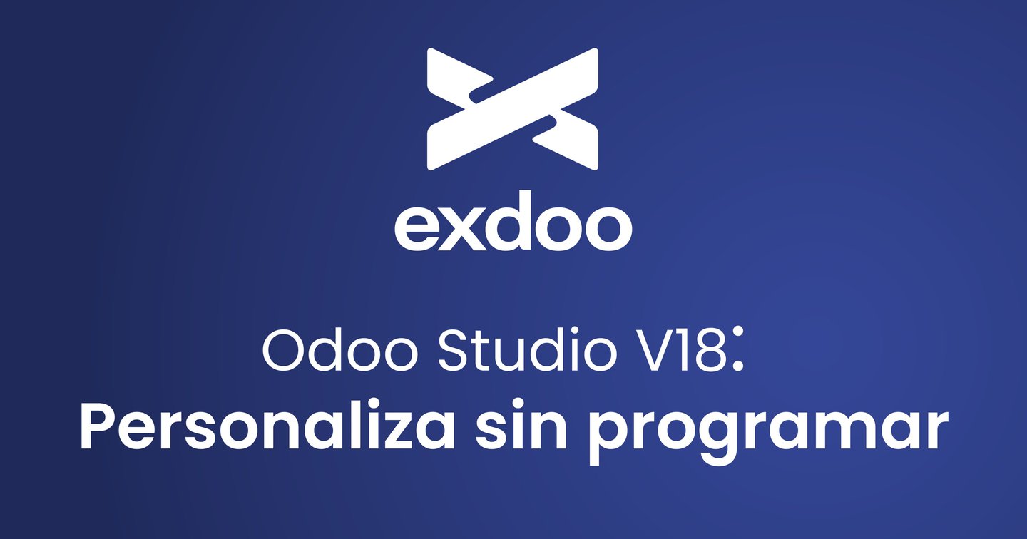 Odoo Studio V18: Personaliza tus aplicaciones sin programar | Exdoo