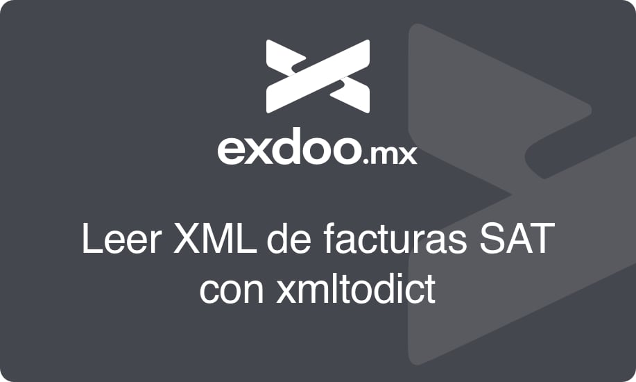 Leer XML de facturas SAT con xmltodict | Exdoo