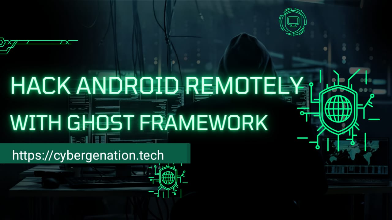 Hack Android Remotely With Ghost Framework Cybergeneration