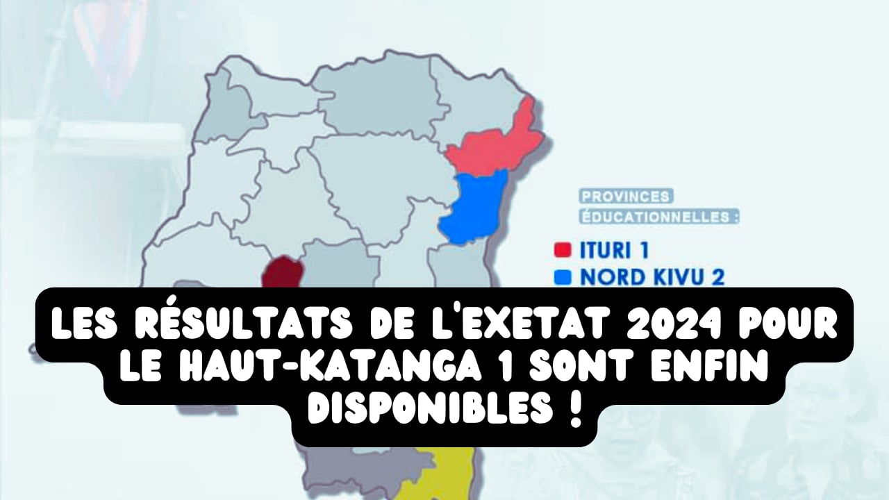 Les résultats de l'Exetat 2024 pour le Haut-Katanga 1 sont enfin ...