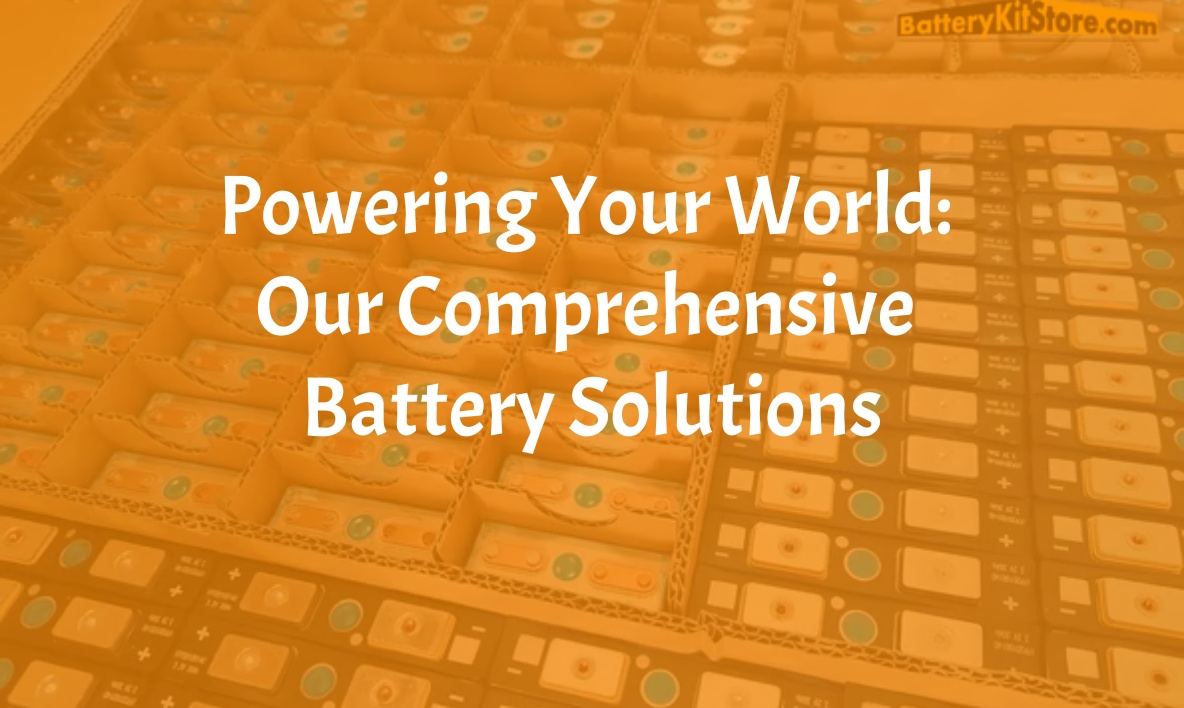 Powering Your World: Our Comprehensive Battery Solutions | battery kit ...
