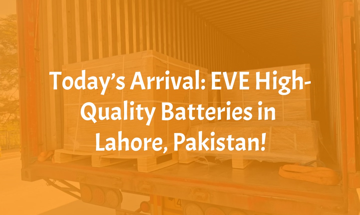 Today’s Arrival: EVE High-Quality Batteries in Lahore, Pakistan ...