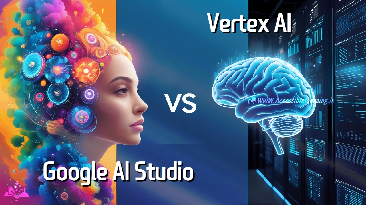 Google’s AI Tools Compared: AI Studio and Vertex AI Explained | Accessible Learning World