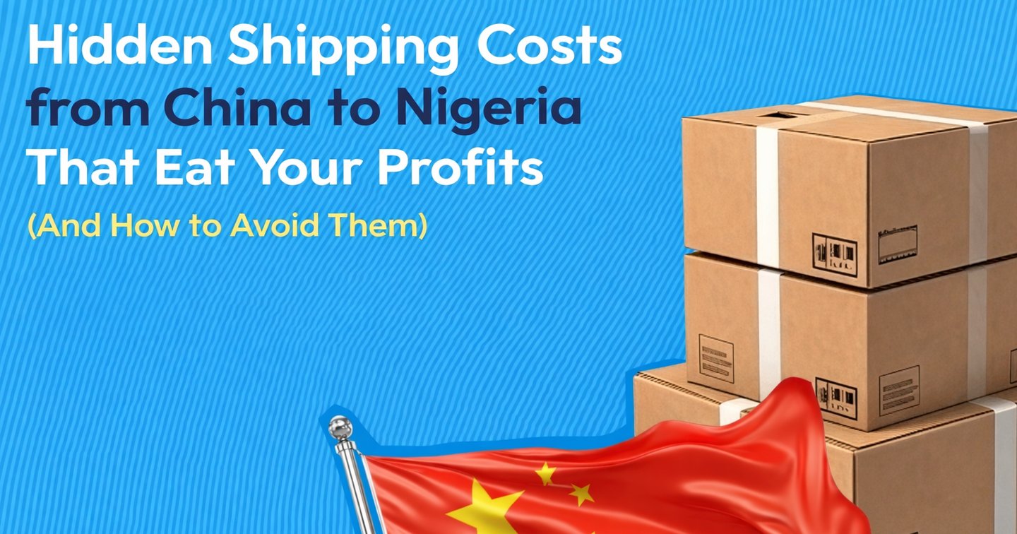 Hidden Shipping Costs from China to Nigeria That Eat Your Profits (And ...