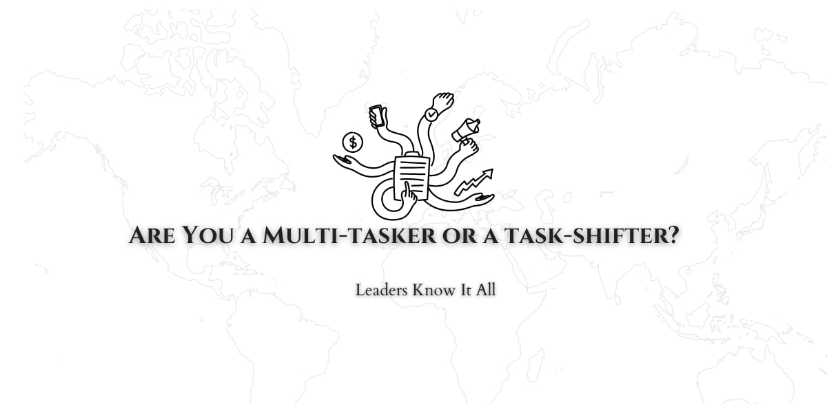 Are You a Multi-tasker or a task-shifter? | Leaders Know It All