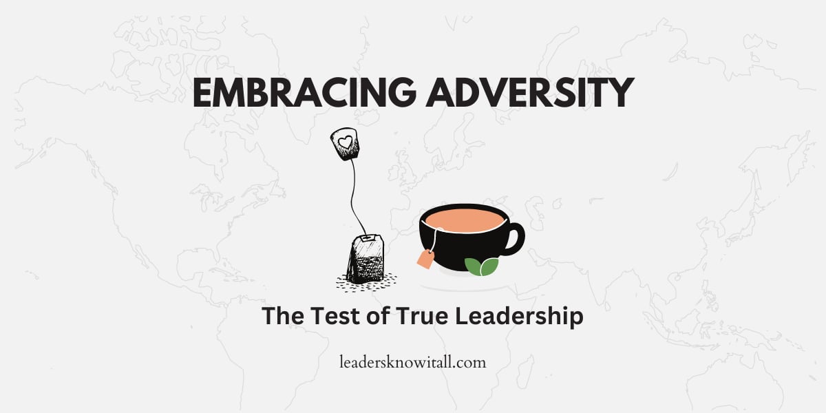 Embracing Adversity: The Test of True Leadership | Leaders Know It All