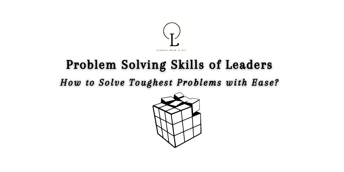 Problem Solving Skills of Leaders: How to Solve Toughest Problems with ...