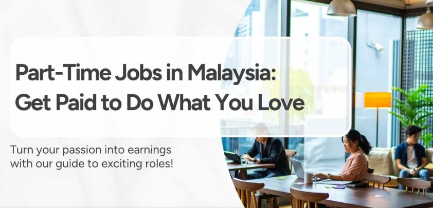 A Comprehensive Guide to Part-Time Jobs for International Students in Malaysia | EdSparkle
