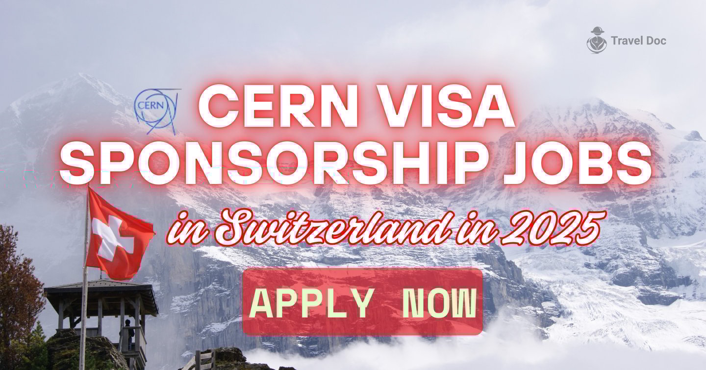 Opportunities for Visa Sponsorship at CERN in Switzerland for 2025 (Apply Now) | TravelDoc