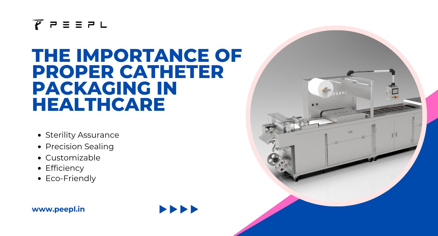 The Importance of Proper Catheter Packaging in Healthcare | PEEPL ...