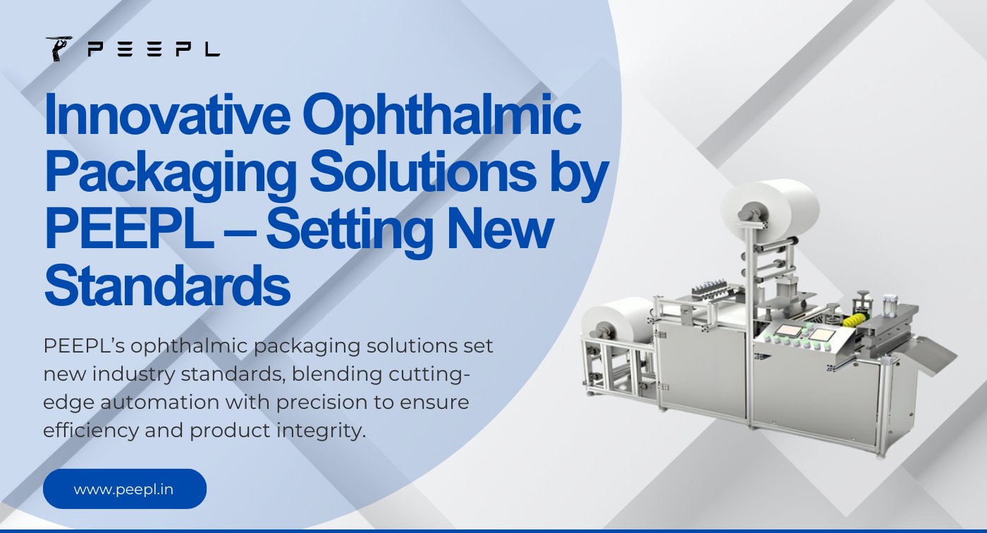 Innovative Ophthalmic Packaging Solutions by PEEPL – Setting New ...