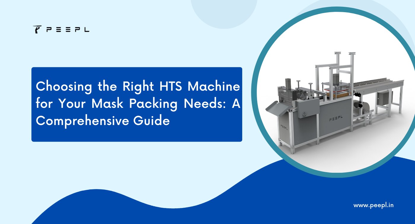 Choosing the Right HTS Machine for Your Mask Packing Needs: A ...