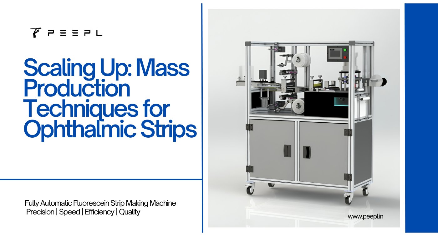 Scaling Up: Mass Production Techniques for Ophthalmic Strips | PEEPL ...