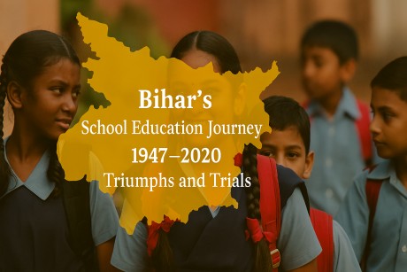 Bihar’s School Education Journey: 1947–2020 Triumphs and Trials | Chaifry