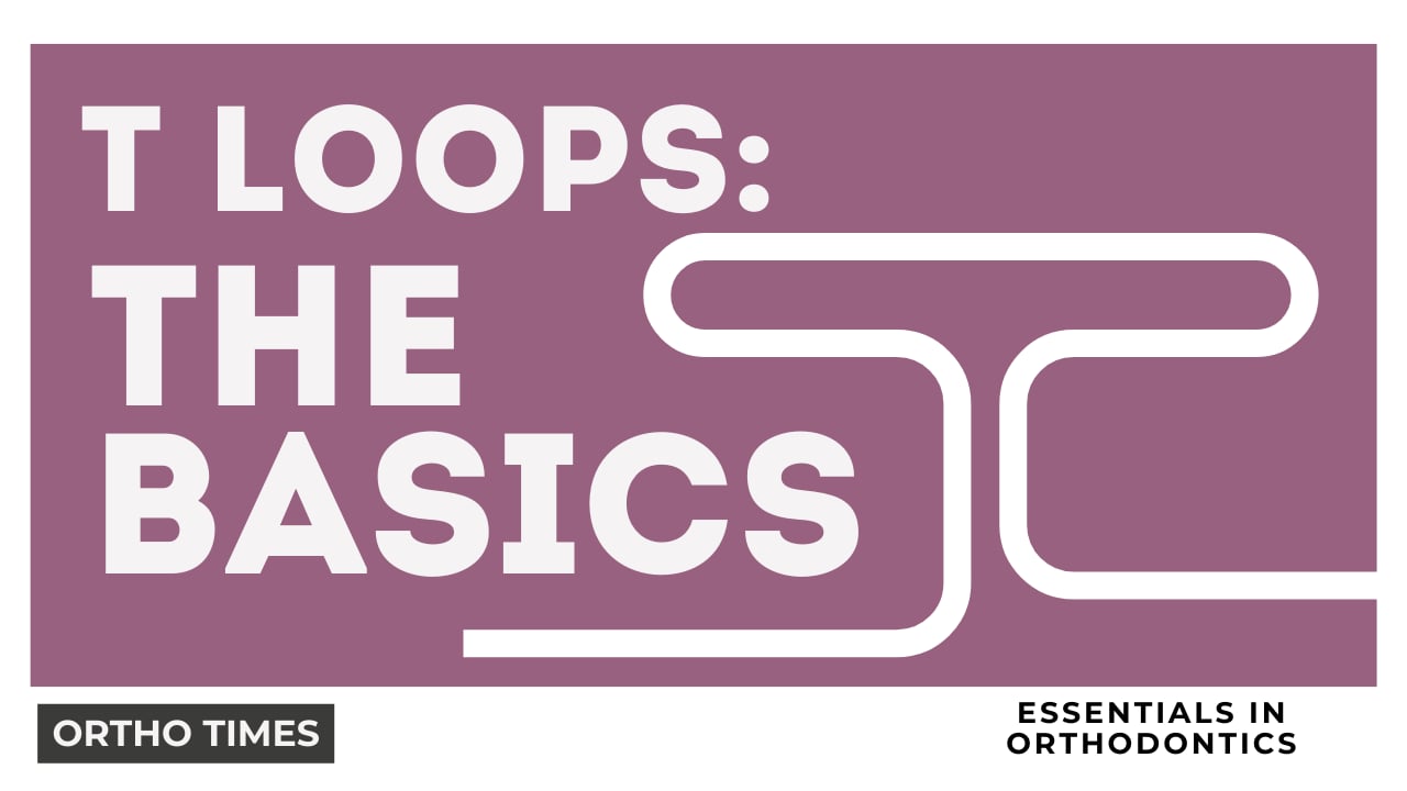 T Loops: The Basics | Ortho Times
