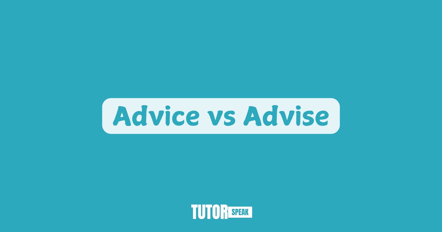 Advice vs. Advise: Understanding the Difference | TutorSpeak