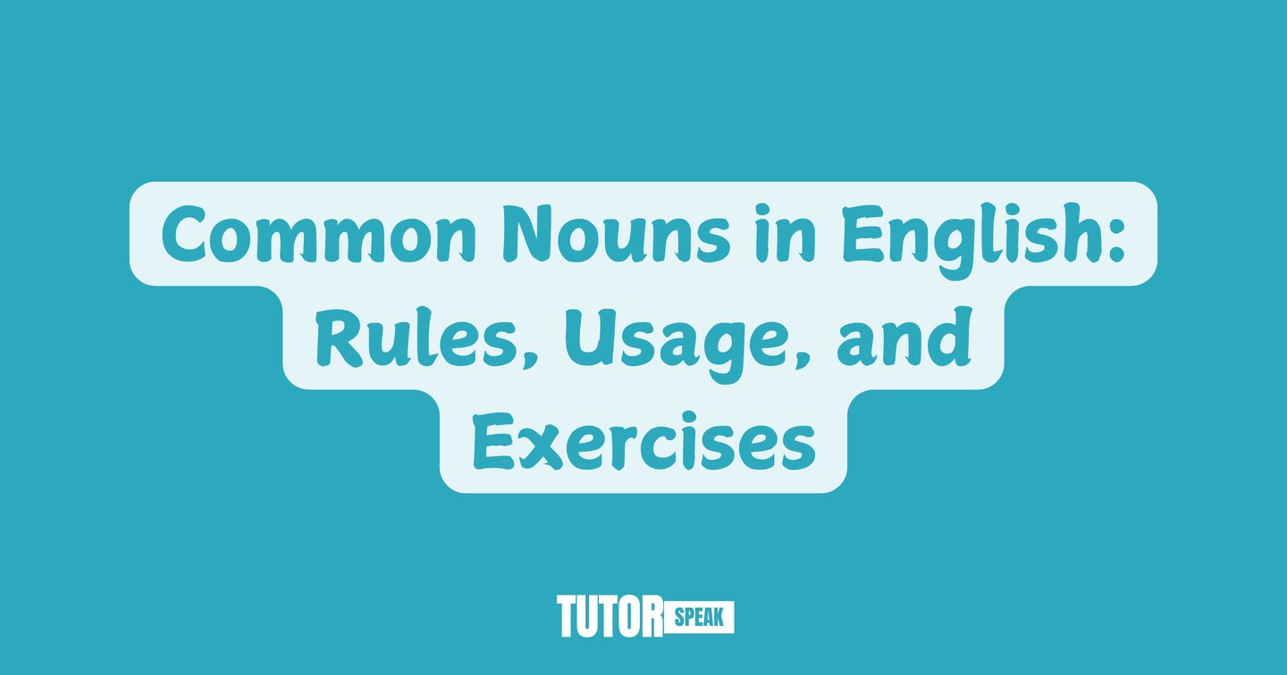 Common Nouns in English: Rules, Usage, and Exercises | TutorSpeak