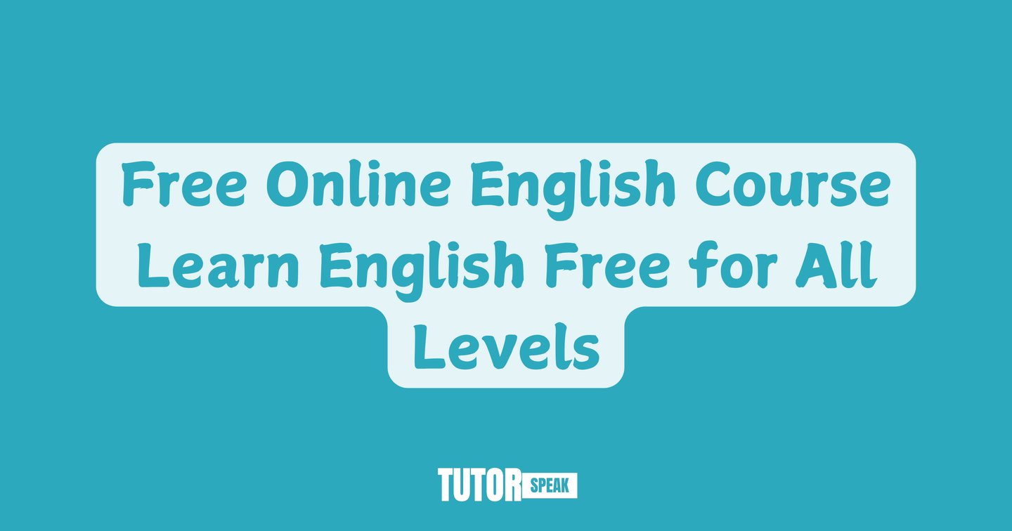 Free Online English Course – Learn English Free for All Levels | TutorSpeak