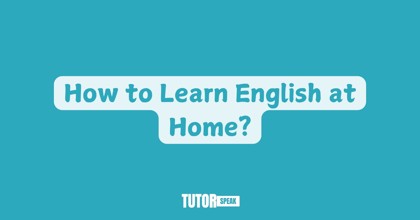 How to Learn English at Home? | TutorSpeak