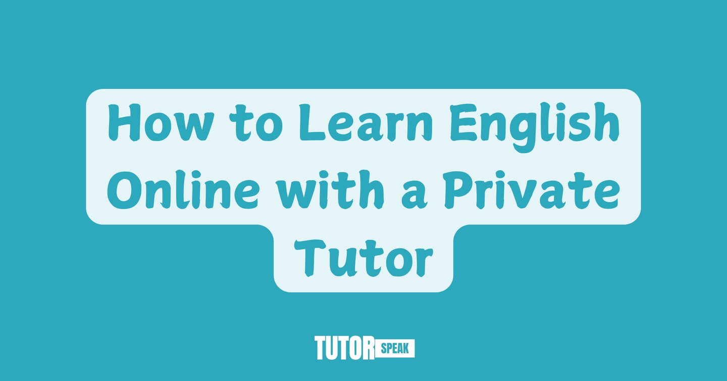 How to Learn English Online with a Private Tutor | TutorSpeak