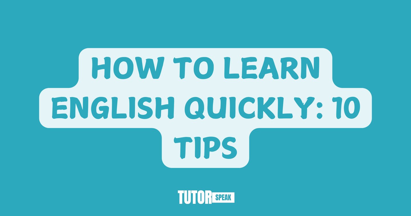 HOW TO LEARN ENGLISH QUICKLY 10 TIPS | TutorSpeak