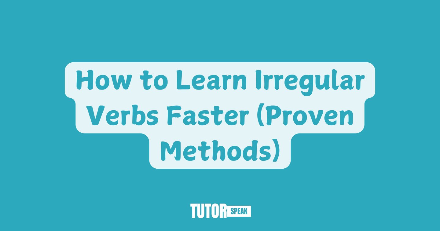 How to Learn Irregular Verbs Faster (Proven Methods) | TutorSpeak