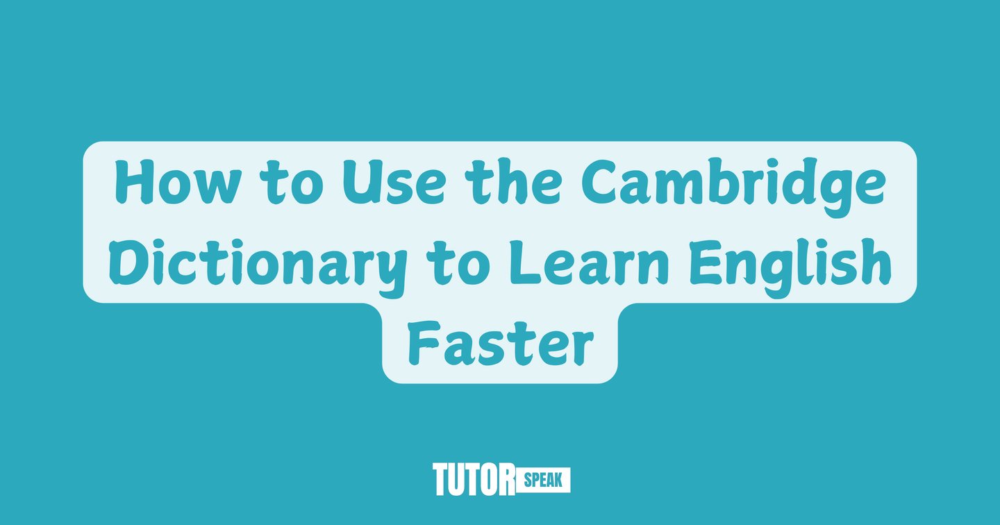 How to Use the Cambridge Dictionary to Learn English Faster | TutorSpeak